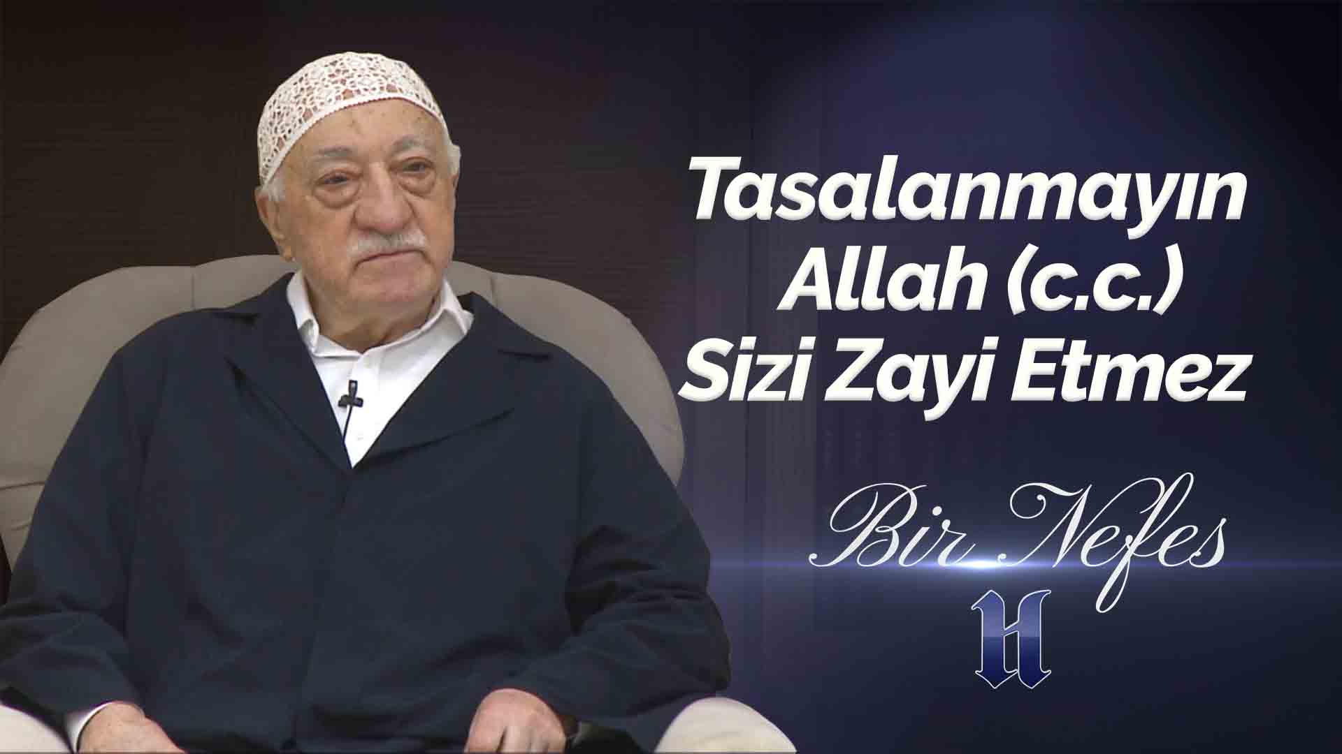 Bir Nefes (63) – Tasalanmayın.. Allah Sizi Zayi Etmez! - Fethullah ...