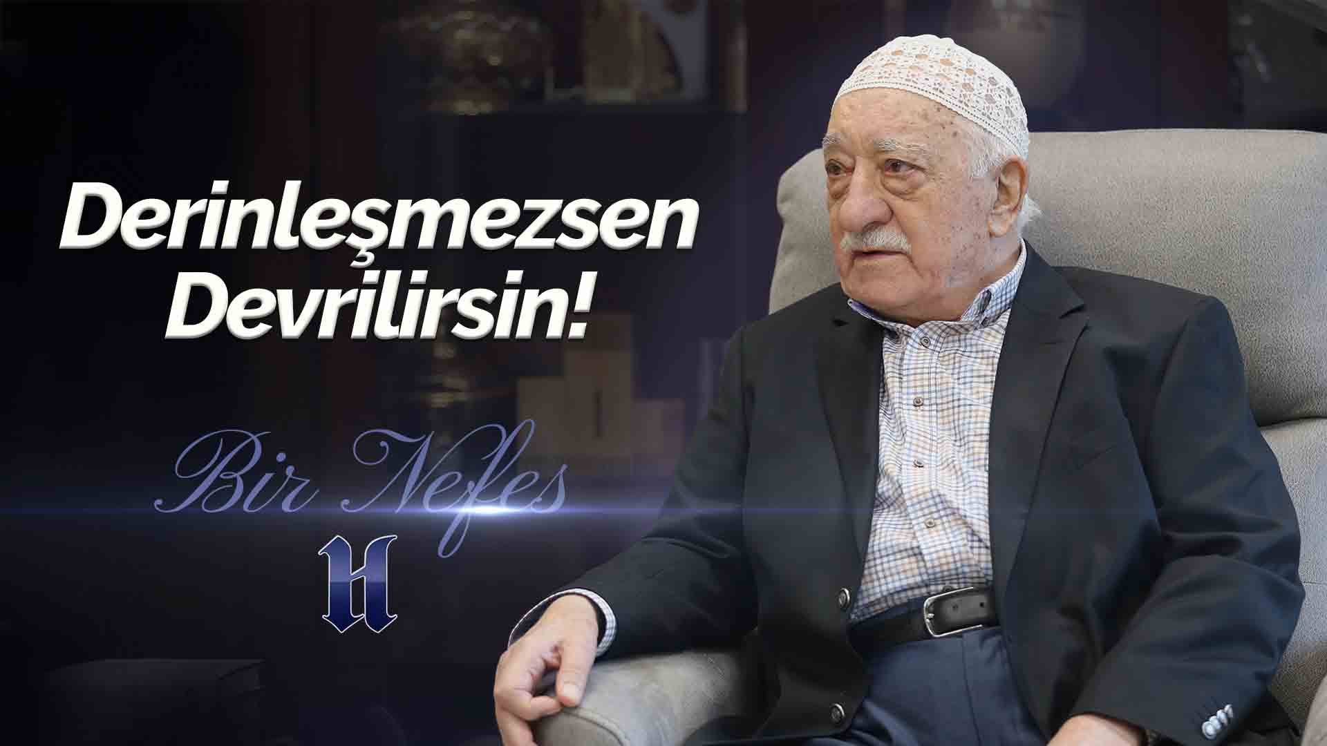 Bir Nefes (64) – Derinleşmezsen Devrilirsin! - Fethullah Gülen ...