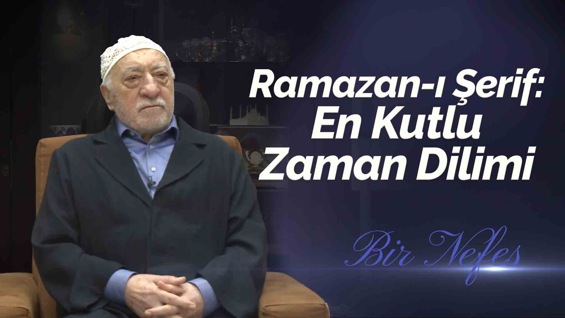 Bir Nefes (69) – Ramazan-ı Şerif: En Kutlu Zaman Dilimi - Fethullah ...