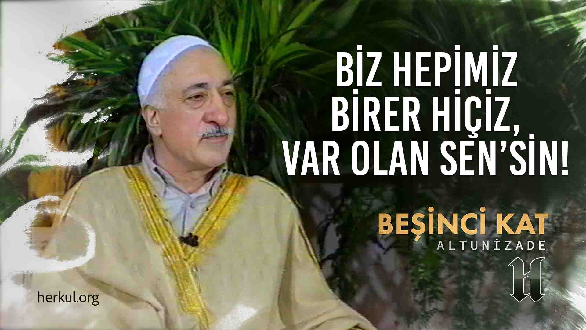 Biz Hepimiz Birer Hiçiz, Var Olan Sen’sin! - Fethullah Gülen Hocaefendi ...