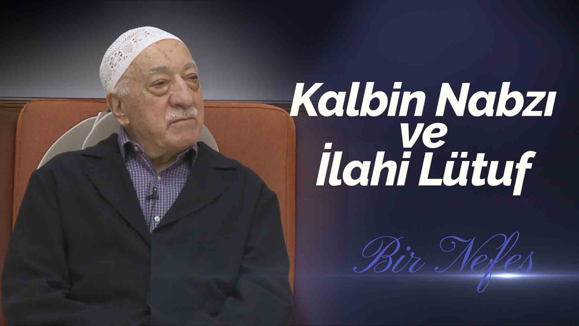 Bir Nefes (74) – Kalbin Nabzı ve İlahi Lütuf - Fethullah Gülen ...